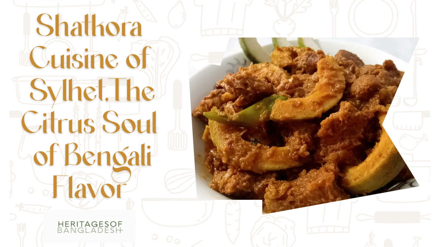Shatkora Cuisine of Sylhet: The Citrus Soul of Bengali Flavor ...